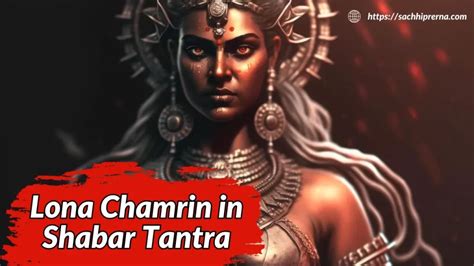 Lona Chamarin Shabar Mantra Evocation For Vashikaran 5 Strange Thing To Know