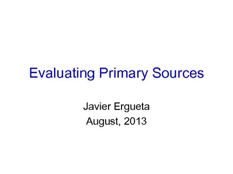 Evaluating Primary Sources Javier Ergueta August 2013