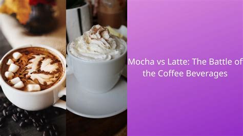 Mocha Vs Latte The Battle Of The Coffee Beverages Espresso Captain