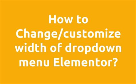 1 Best Way To Change And Customize Width Of Dropdown Menu Elementor