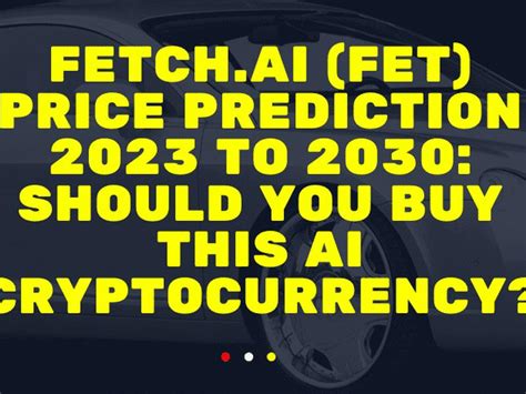 Fetch Ai Fet Price Prediction 2023 2024 2025 To 2030 Should You