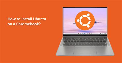 How To Install Ubuntu On A Chromebook A Full Guide Is Here