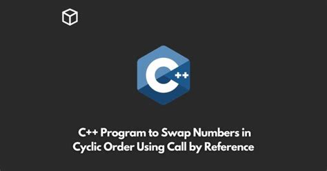 Write A C Program To Swap Numbers In Cyclic Order Using Call By