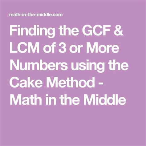 Finding The Gcf And Lcm Of 3 Or More Numbers Using The Cake Method Math