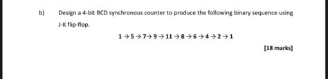 Solved B Design A 4 Bit Bcd Synchronous Counter To Produce