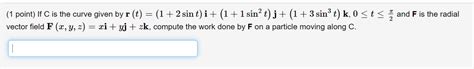 Solved 1 Point If C Is The Curve Given By Chegg Com