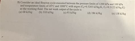 Solved Consider An Ideal Brayton Cycle Executed Between The Chegg