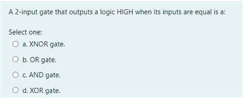 Solved A 2 Input Gate That Outputs A Logic High When Its