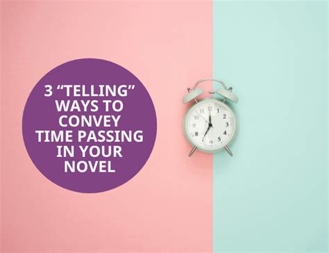 3 Telling” Ways To Convey Time Passing In Your Novel Alice Sudlow