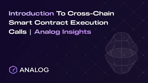 Introduction To Cross Chain Smart Contract Execution Calls Analog