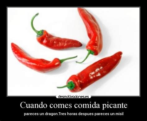 Cuando Comes Comida Picante Desmotivaciones