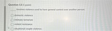 Solved Question 13 1 ﻿pointq ﻿involves Violence Used To