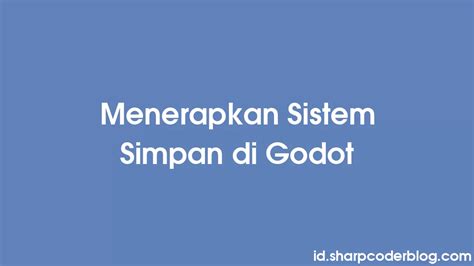 Menerapkan Sistem Simpan Di Godot Sharp Coder Blog