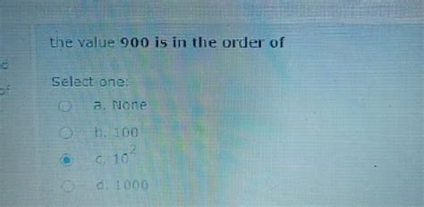 solved the value 900 ﻿is in the order ofselect one a