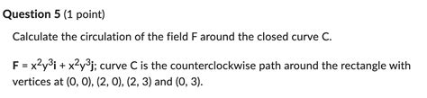 Solved Question 5 1 Point Calculate The Circulation Of The