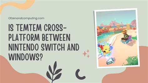 Is Temtem Finally Cross Platform In 2025 The Truth