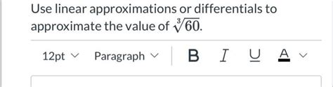 Solved Use Linear Approximations Or Differentials To Chegg