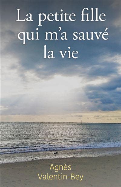 La petite fille qui m a sauvé la vie broché Agnès Valentin Bey