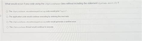 Solved What Would Occur If You Code Using The Joptionpane