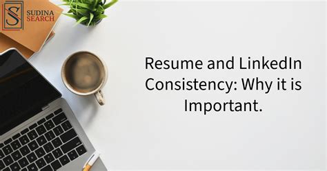 Importance Of Resume And Linkedin Consistency Sudina Search