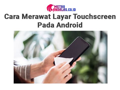 Cara Merawat Layar Touchscreen Metroandalas Co Id