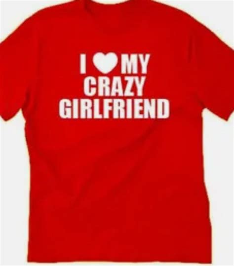 I Love My Crazy Girlfriend Funny T Shirt Tee Etsy