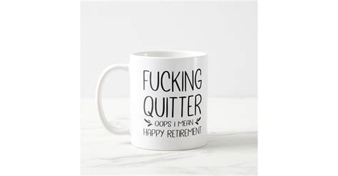 F Cking Quitter Oops I Mean Happy Retirement Coffee Mug Zazzle
