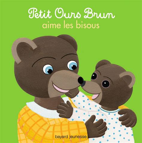 Petit Ours Brun Aime Les Bisous Bayard Editions