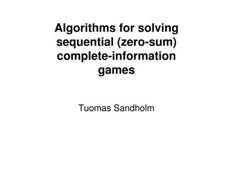 PPT Algorithms For Solving Sequential Zero Sum Complete Information