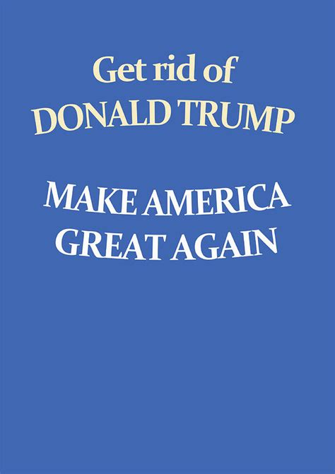 Get Rid Of Donald Trump Digital Art By Bob Bienpensant Fine Art America