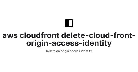 Aws Cloudfront Delete Cloud Front Origin Access Identity Fig