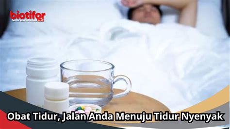 Obat Tidur Jalan Anda Menuju Tidur Nyenyak Biotifor