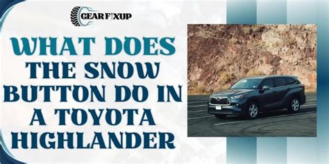 What Does The Snow Button Do In A Toyota Highlander