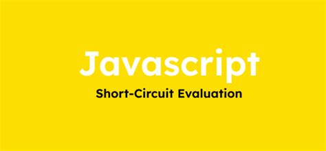 Understanding Short Circuit Evaluation In Javascript By Abhishek Sojitra Stackademic