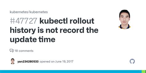 Kubectl Rollout History Is Not Record The Update Time · Issue 47727 · Kuberneteskubernetes