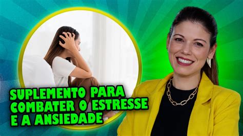 Suplemento Para Combater O Estresse E A Ansiedade Youtube