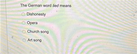 Solved The German Word Lied Meansdishonestyoperachurch