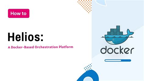 Helios A Docker Based Orchestration Platform