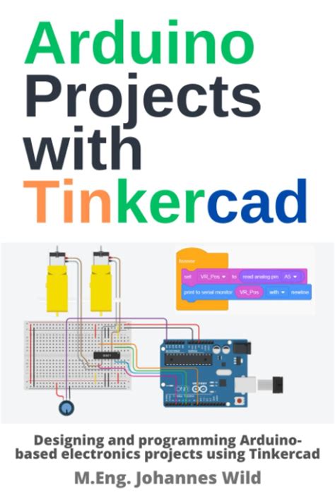 Arduino Projects With Tinkercad Designing And Programming Arduino Based Electronics Projects