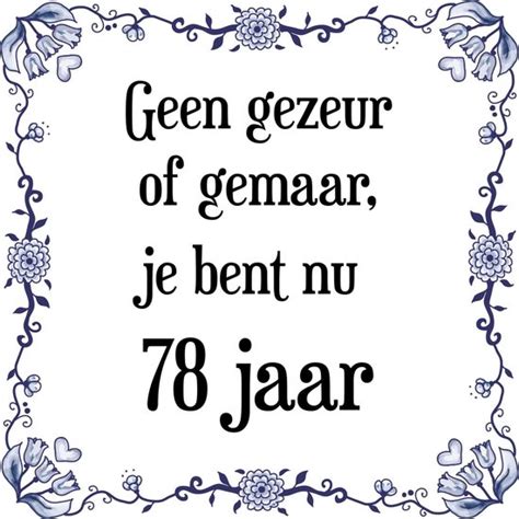 Verjaardag Tegeltje Met Spreuk 78 Jaar Geen Gezeur Of Ge Maar Je