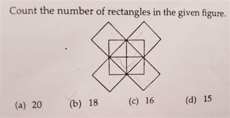 23. Count the number of rectangles in the given figure. (a) 20 (b) 18 (c) 16 (d) 15 - Brainly.in