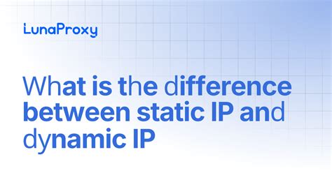 What Is The Difference Between Static IP And Dynamic IP Doc Lunaproxy