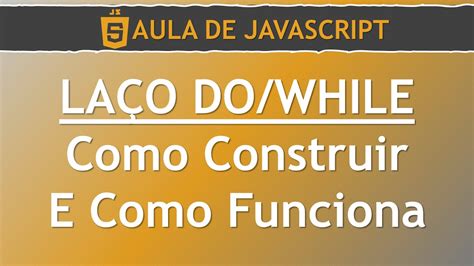Javascript Laço Dowhile Estrutura Padrão Seja Coder Youtube