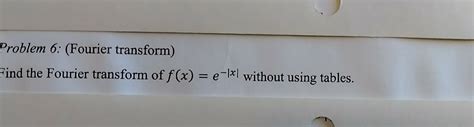 Solved Problem Fourier Transform Find The Fourier Chegg
