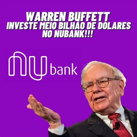 Warren Buffett investe meio bilhão de dólares no Nubank Erick Luiz
