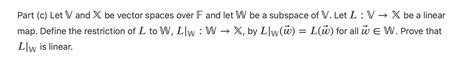 Solved Part C Let V And X Be Vector Spaces Over F And Let Chegg Com
