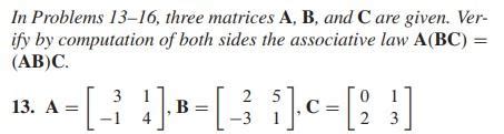 Solved In Problems 13 16 Three Matrices A B And C Are Chegg Com