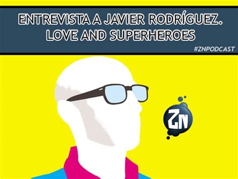 Znpodcast 251 Entrevista A Javier Rodríguez Love And Superheroes