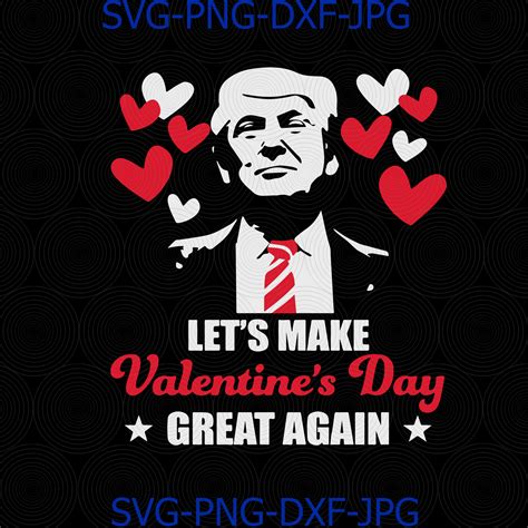Lets Make Valentines Day Great Again Funny Trump Svg Ameri Inspire