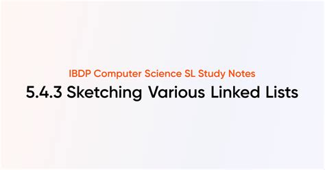 sketching various linked lists 5 4 3 ib dp computer science sl notes tutorchase